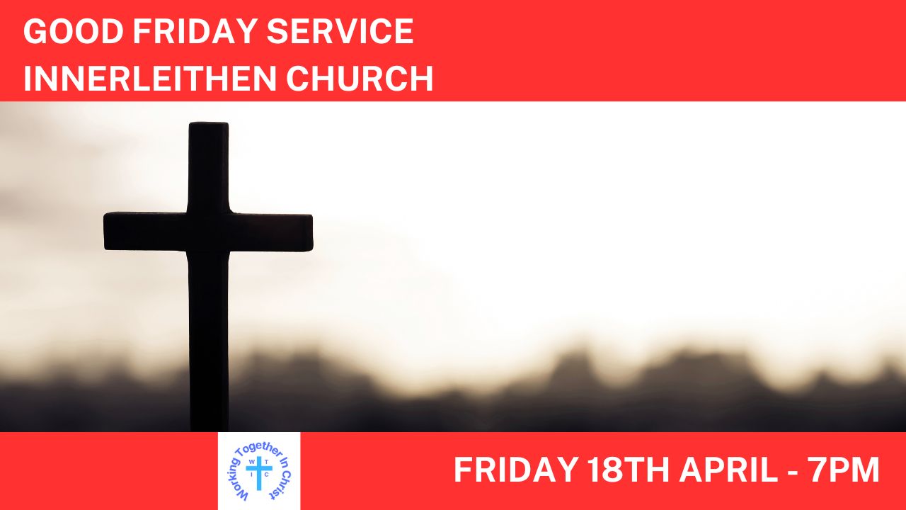 Good Friday Service – 18th April 2025 – Innerleithen Traquair ...